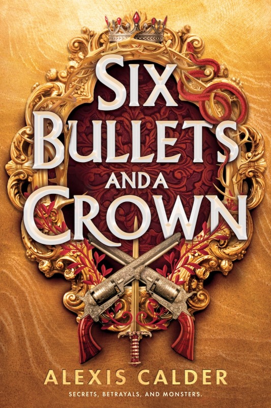 Exclusive Cover Reveal + Q&A: Alexis Calder’s Six Bullets and a Crown